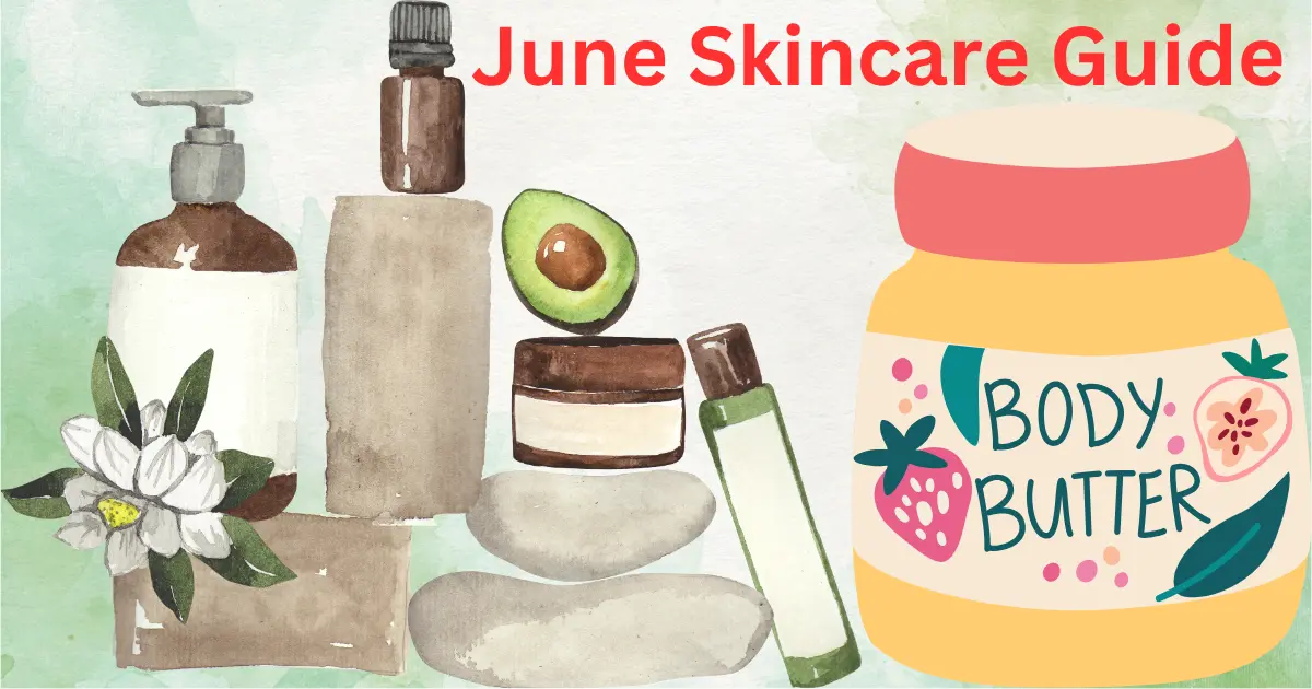 8 Must Know Skincare Tips for June Weather